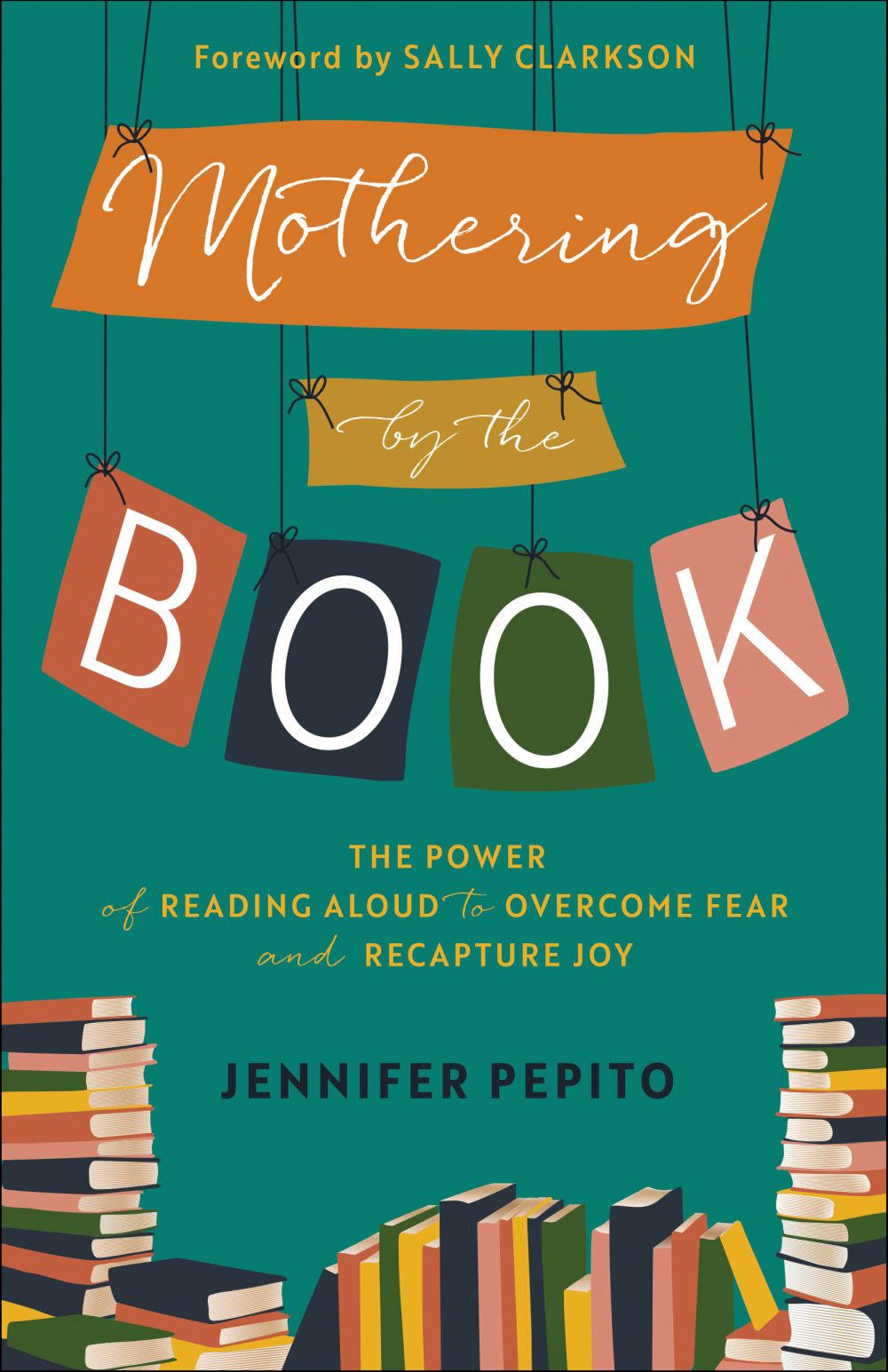 Mothering by the Book: The Power of Reading Aloud to Overcome Fear and