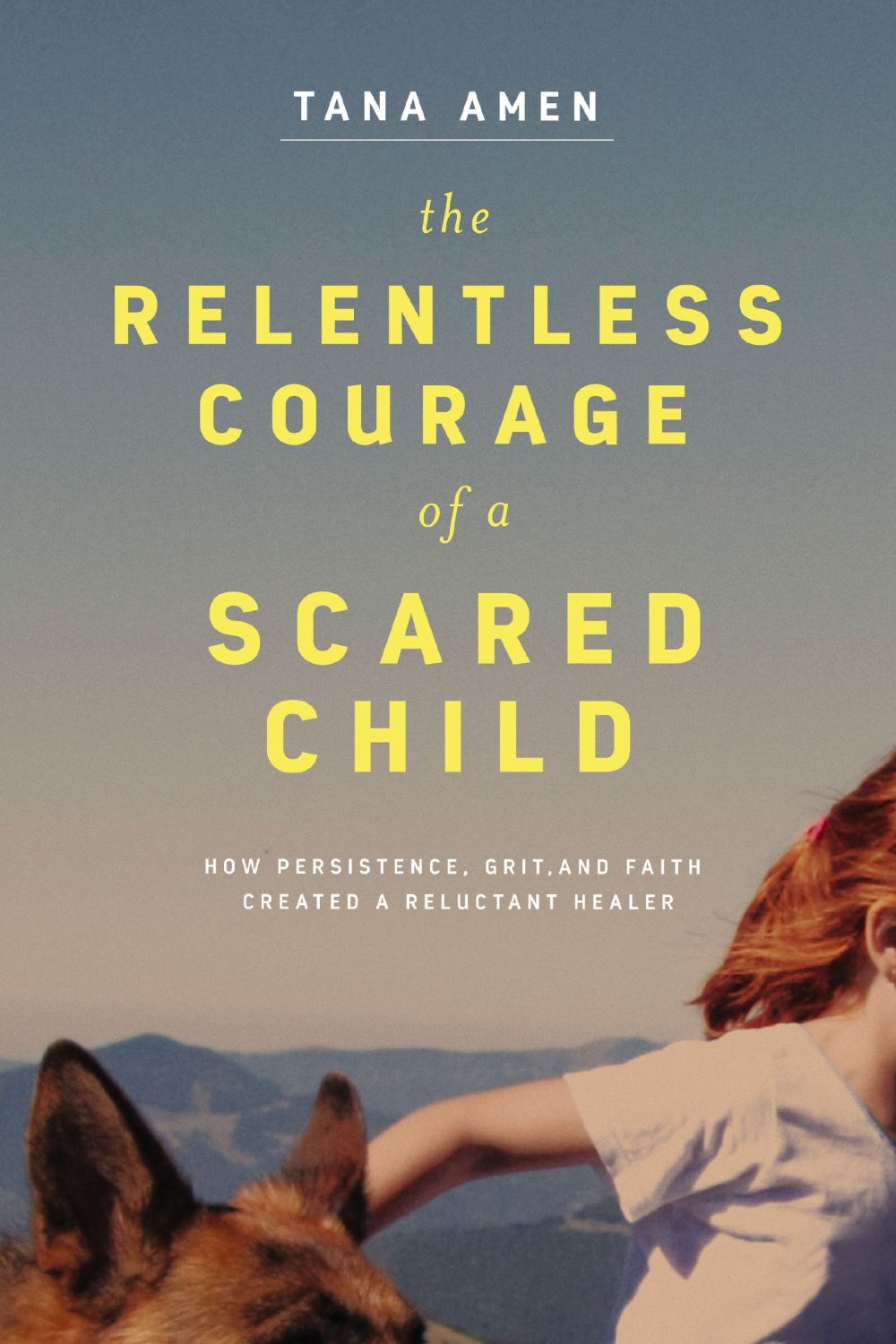 The Relentless Courage of a Scared Child: How Persistence, Grit, and F