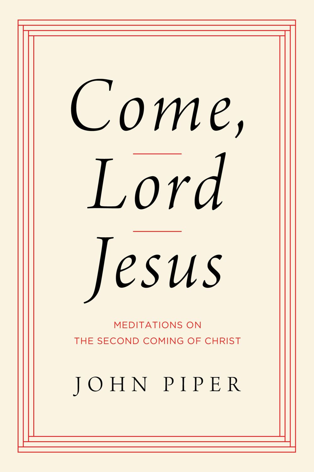 Come, Lord Jesus: Meditations on the Second Coming of Christ